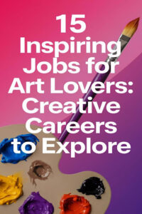 15 Inspiring Jobs for Art Lovers: Creative Careers to Explore