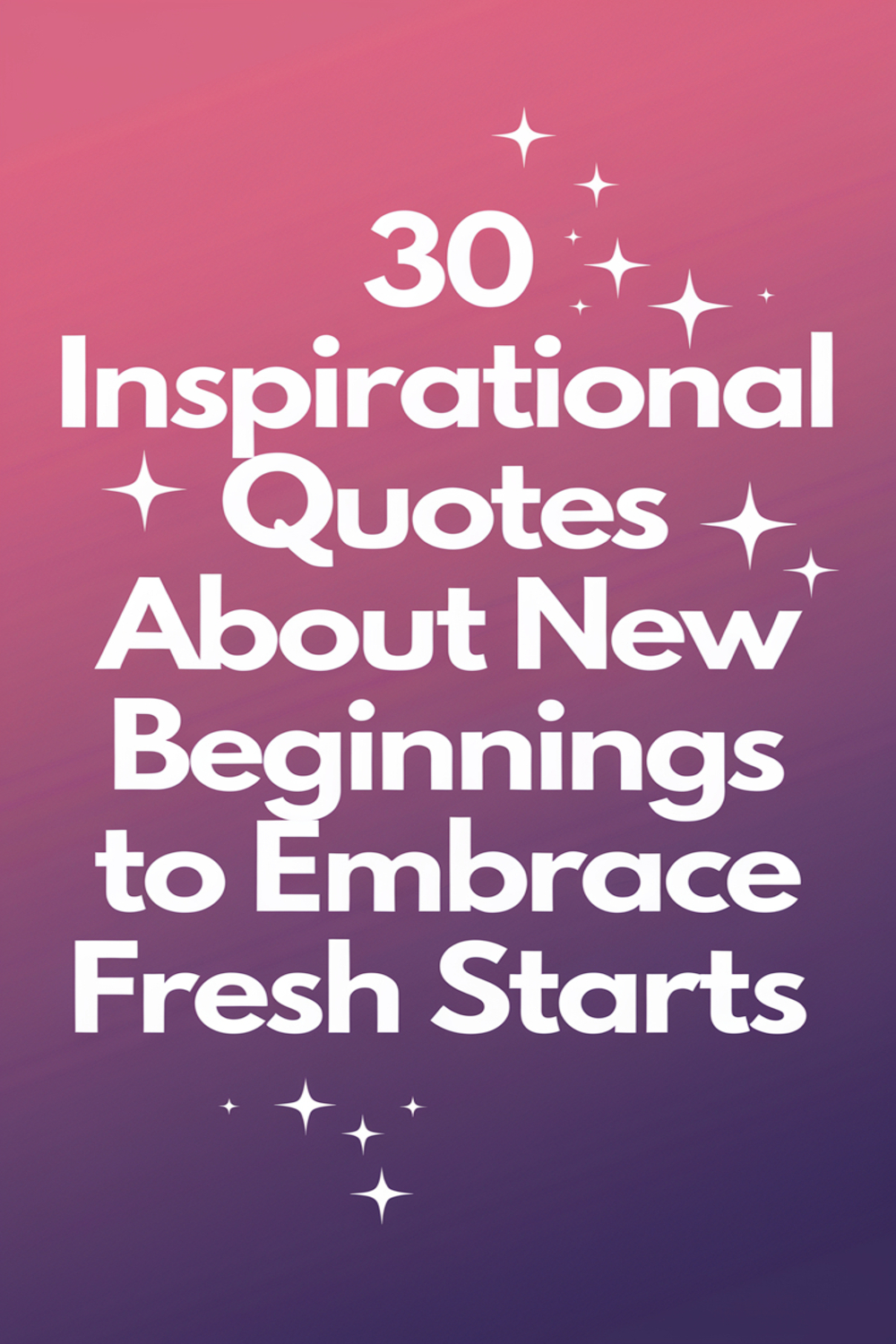 30 Inspirational Quotes About New Beginnings to Embrace Fresh Starts
