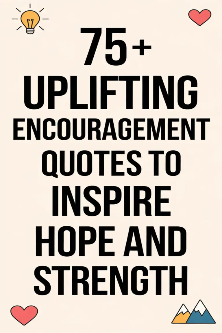 75+ Encouraging Quotes to Inspire Hope, Strength, and Positivity