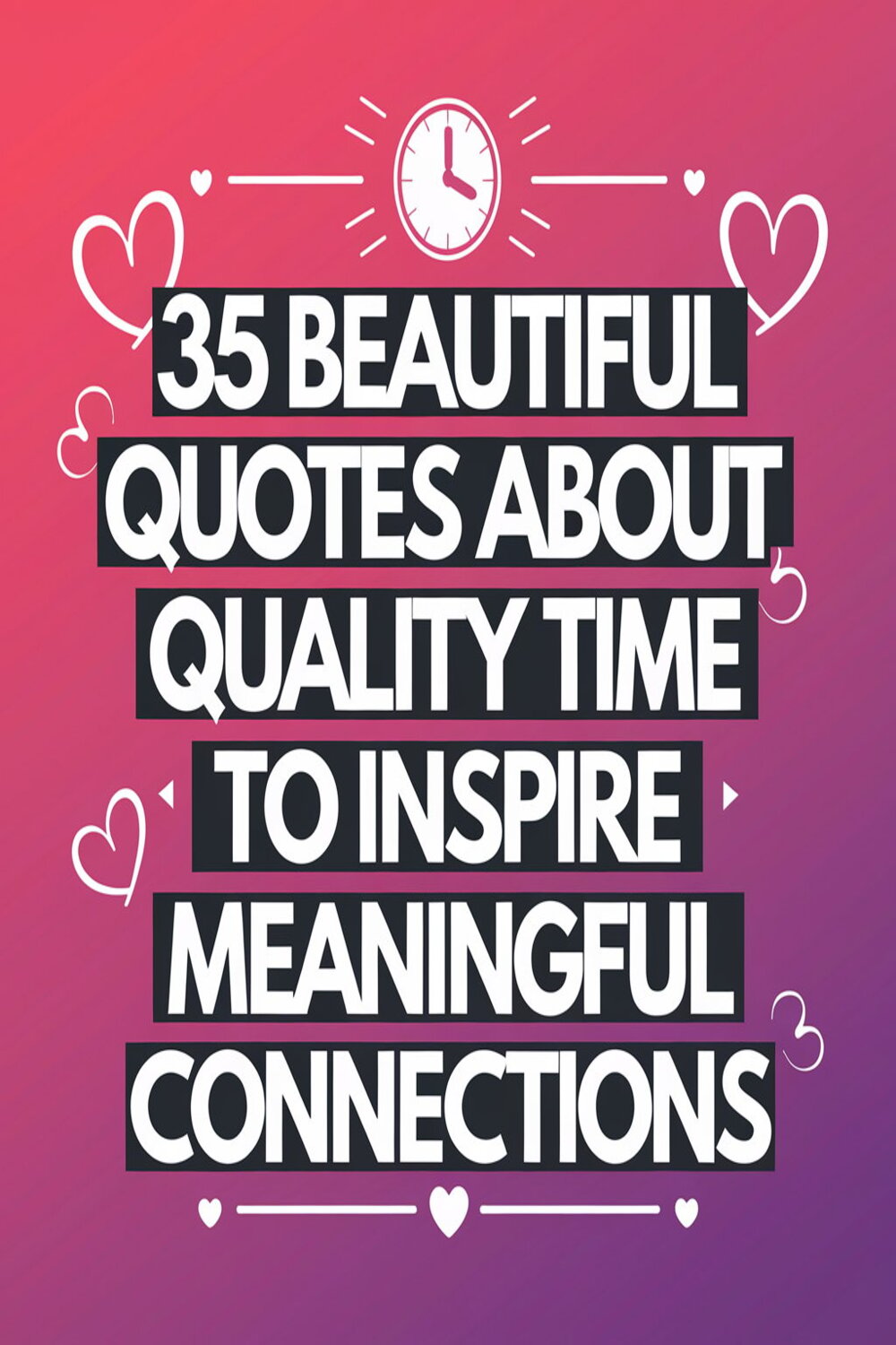 35 Beautiful Quotes About Quality Time to Inspire Meaningful Connections
