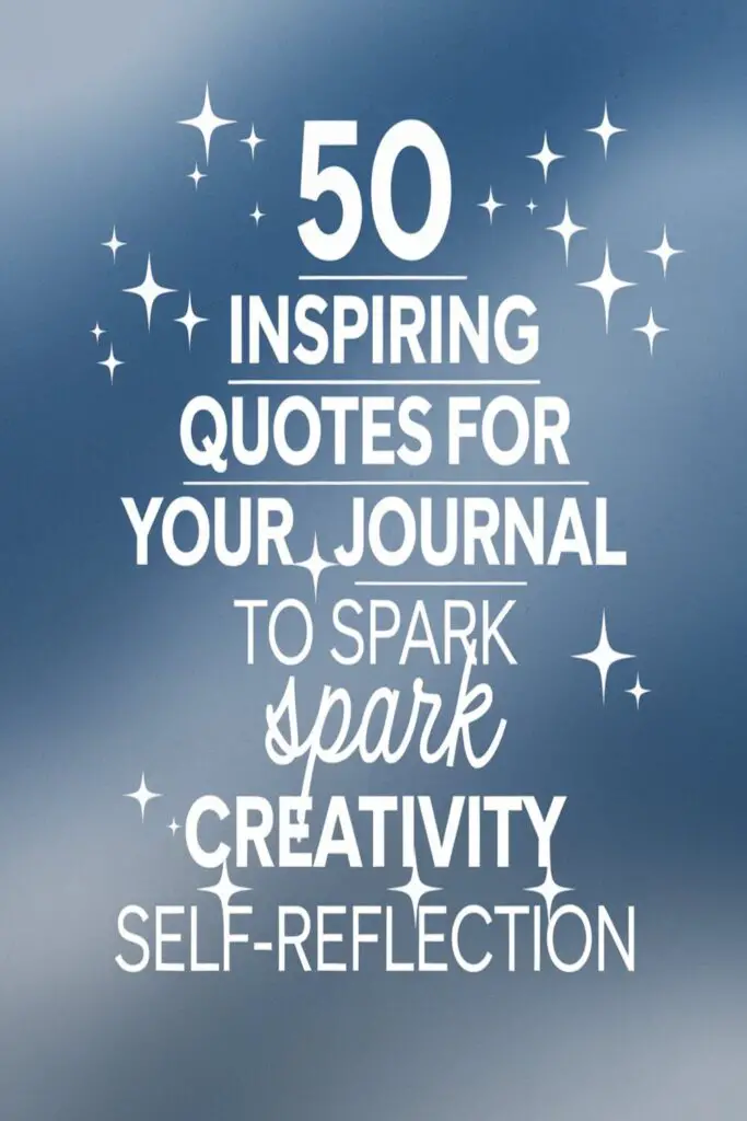 50 Inspiring Quotes for Your Journal to Spark Creativity and Self ...