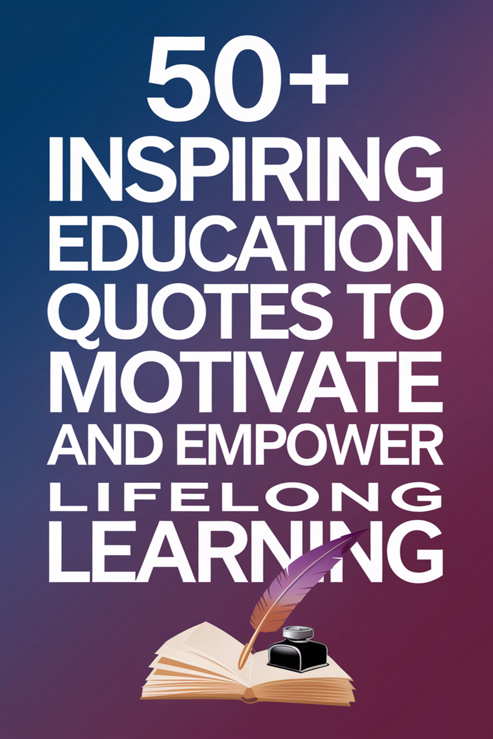 50+ Inspiring Education Quotes to Motivate and Empower Lifelong Learning