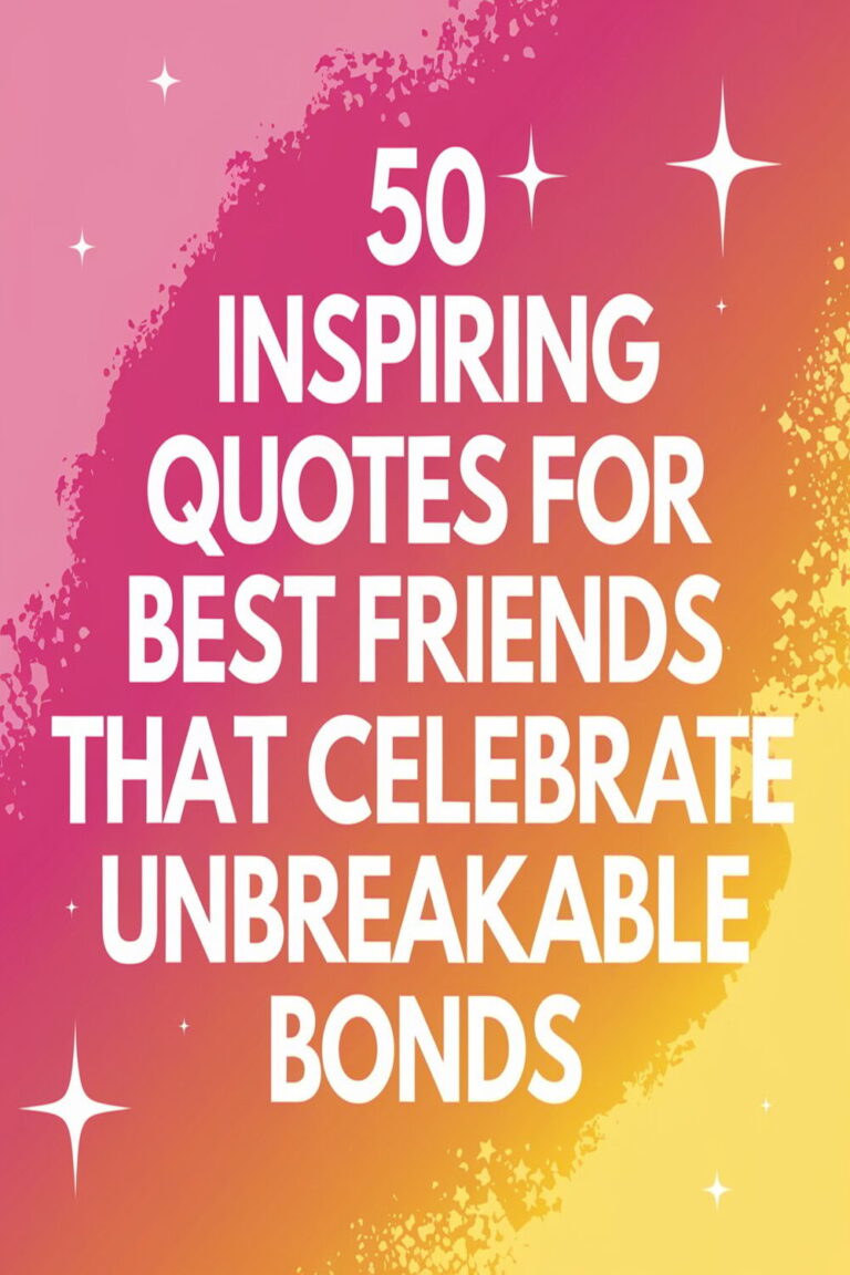50 Inspiring Quotes for Best Friends That Celebrate Unbreakable Bonds