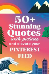 50+ Stunning Quotes with Pictures to Inspire and Elevate Your Pinterest ...