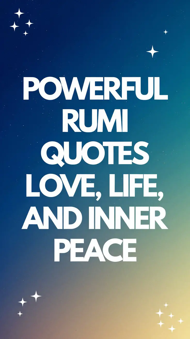 Powerful Rumi Quotes for Love, Life, and Inner Peace