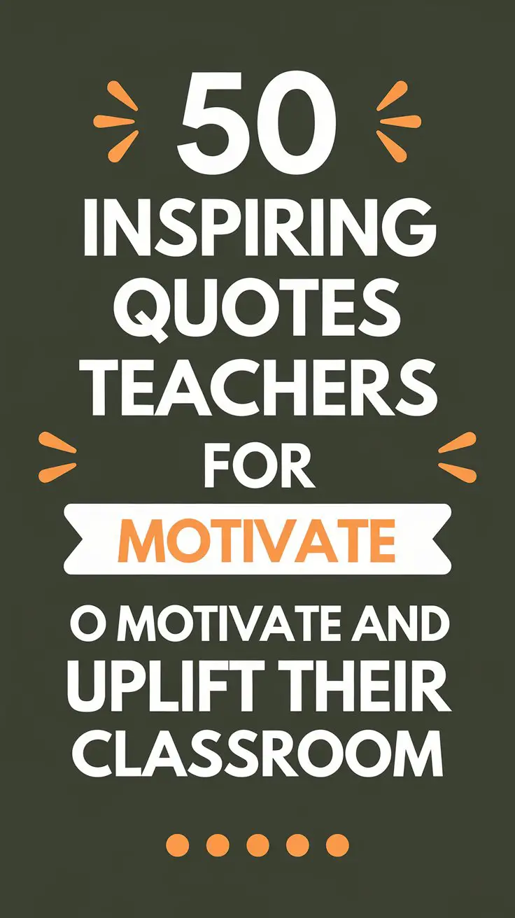 50 Inspiring Quotes for Teachers to Motivate and Uplift Their Classroom