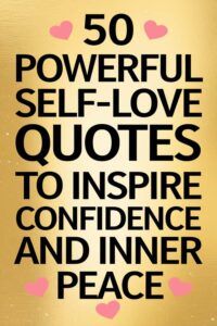 50 Powerful Self Love Quotes To Inspire Confidence And Inner Peace