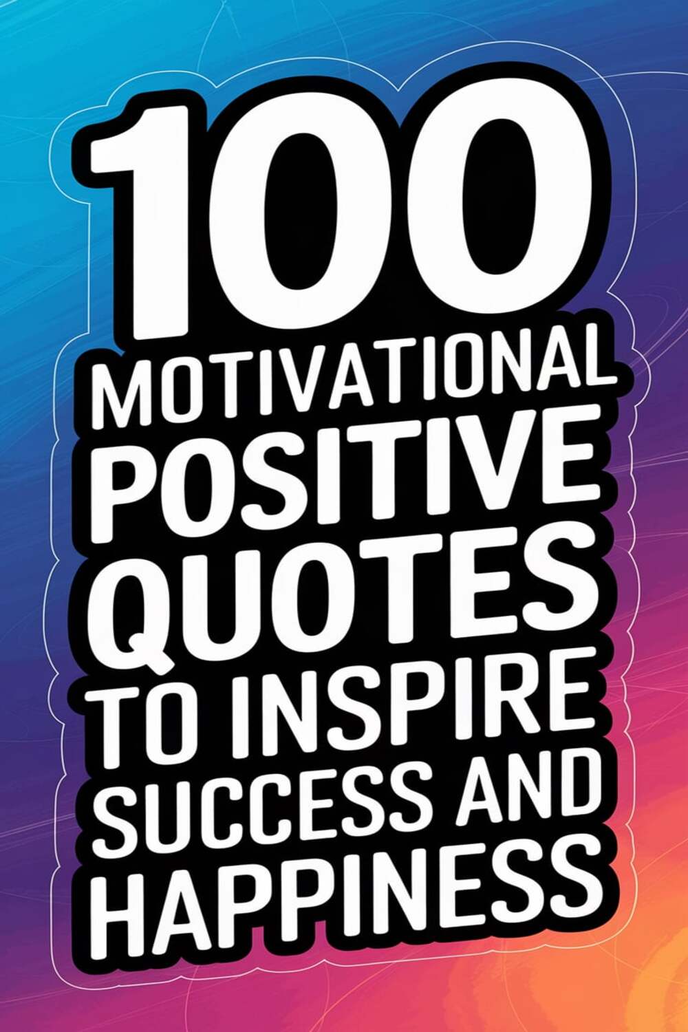 100 Motivational Positive Quotes to Brighten Your Day and Inspire Success