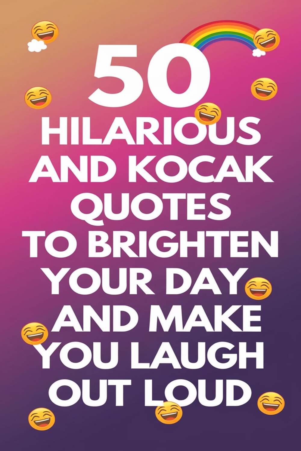 50 Hilarious and Kocak Quotes to Make You Laugh and Brighten Your Day