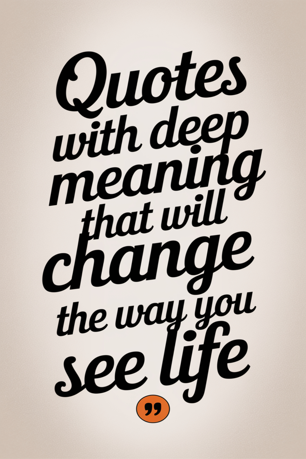 Quotes with Deep Meaning That Will Change the Way You See Life