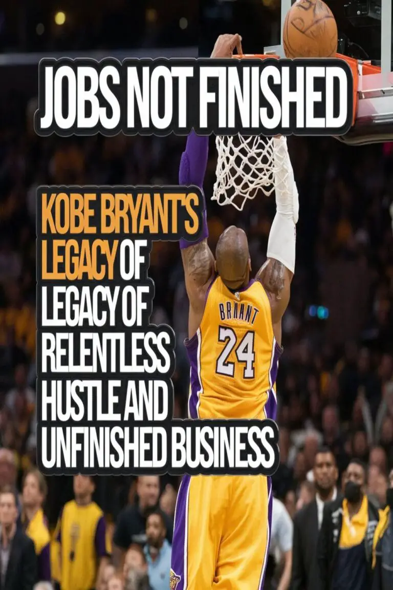 Jobs Not Finished: Kobe Bryant’s Inspiring Legacy of Relentless Success