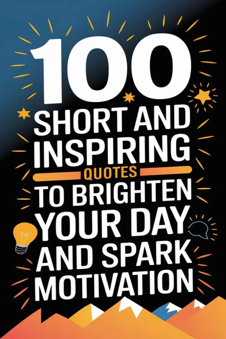 100 Short Quotes to Inspire Positivity and Brighten Your Day