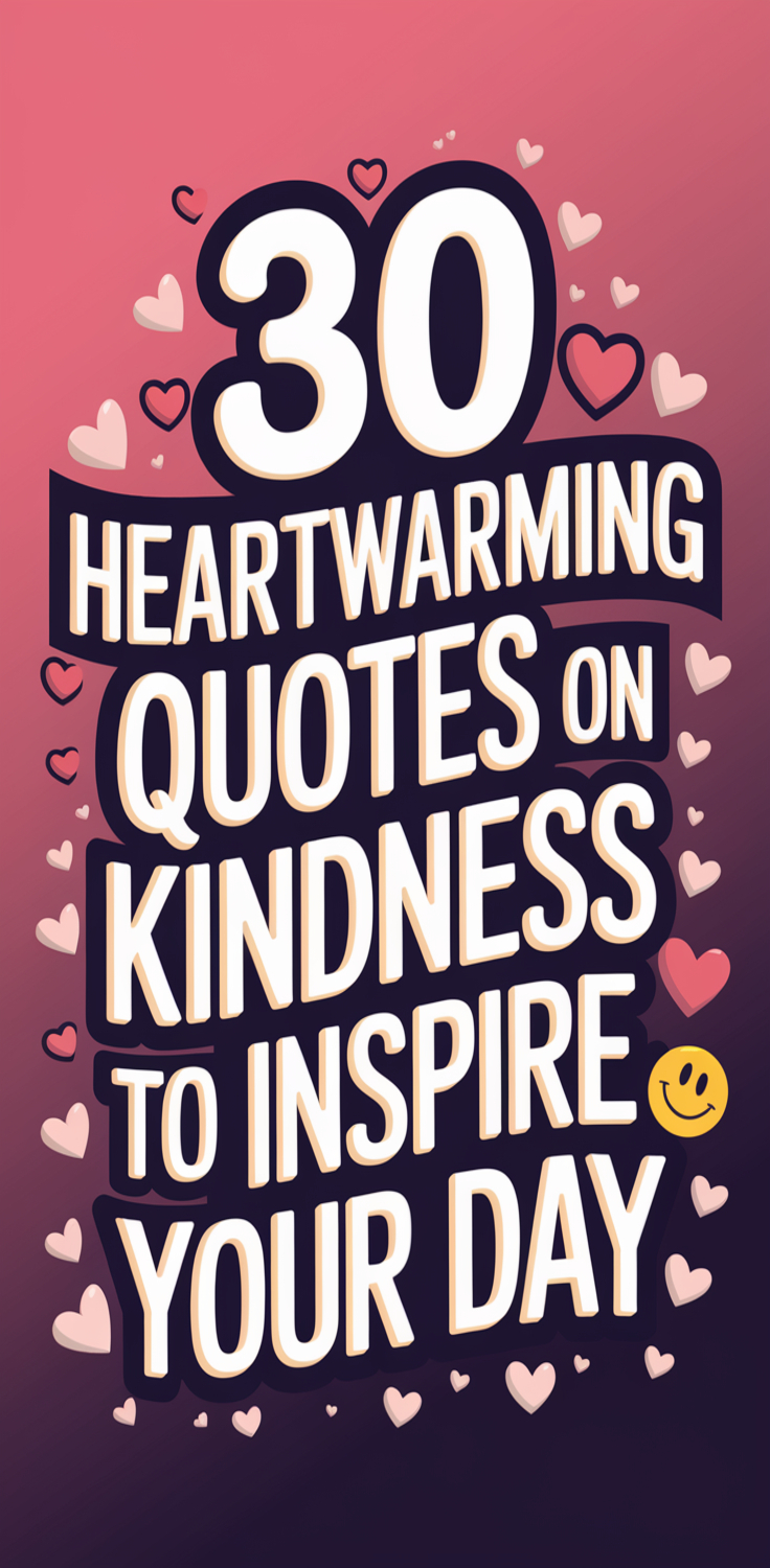 30 Heartwarming Quotes on Kindness to Inspire Your Day