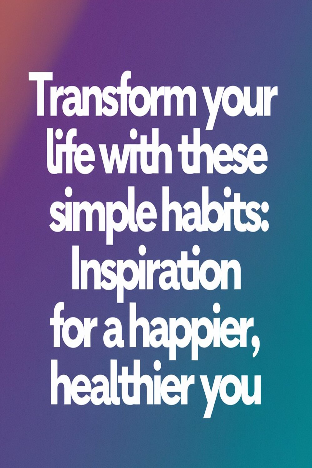 Transform Your Life with These 10 Simple Habits: Inspiration for a ...