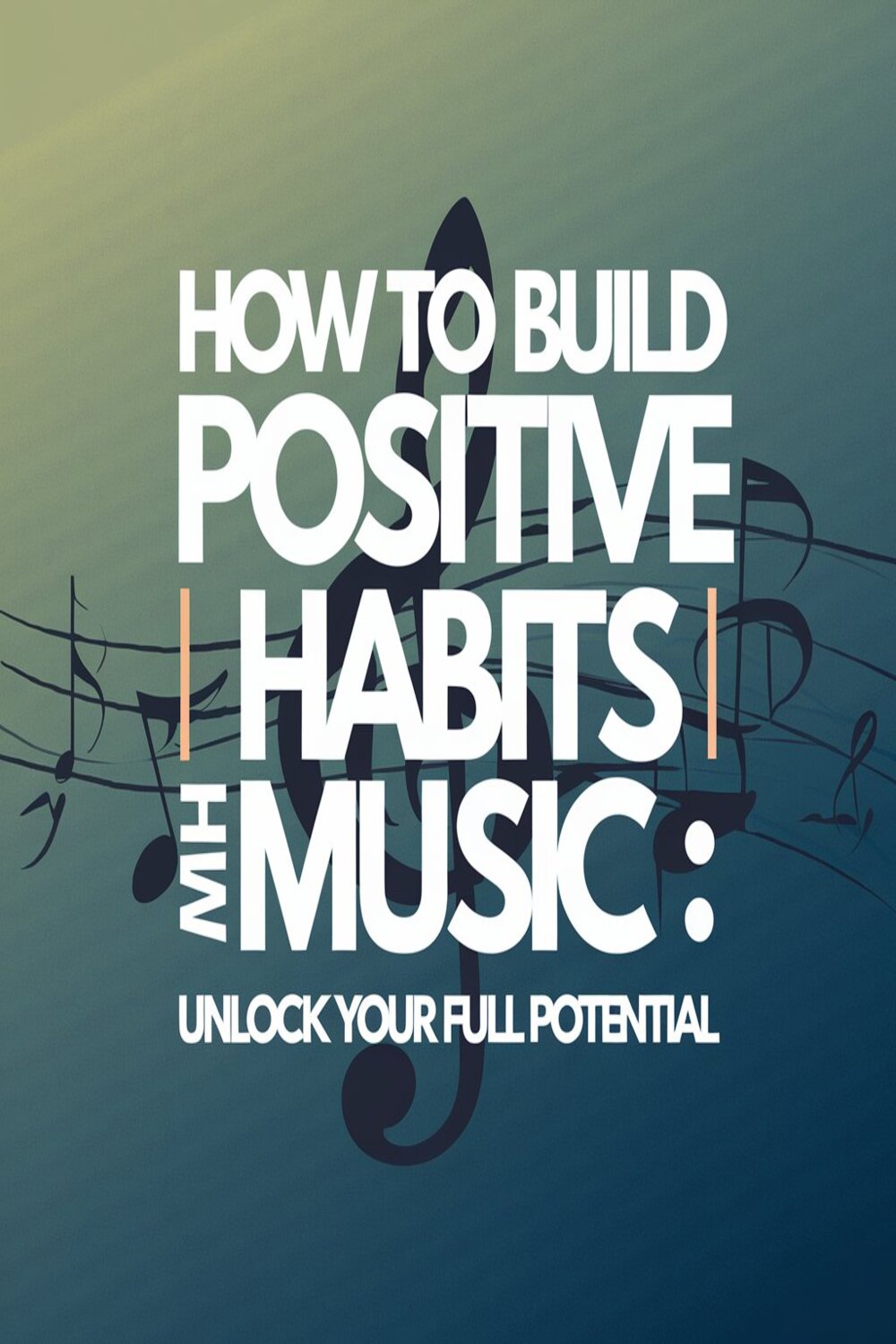 How to Build Positive Habits with Music: Unlock Your Full Potential ...