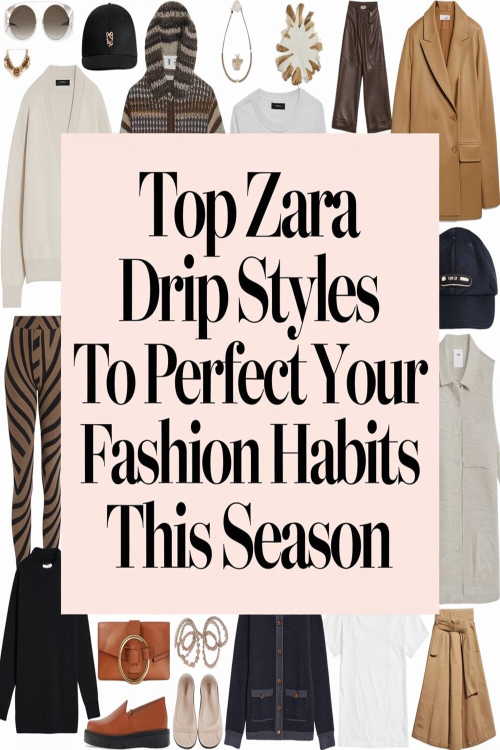 Top Zara Drip Styles to Perfect Your Fashion Habits This Season