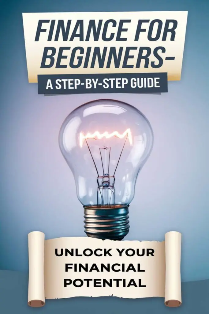 Finance for Beginners: A Step-by-Step Guide to Master Your Money and Achieve Financial Goals