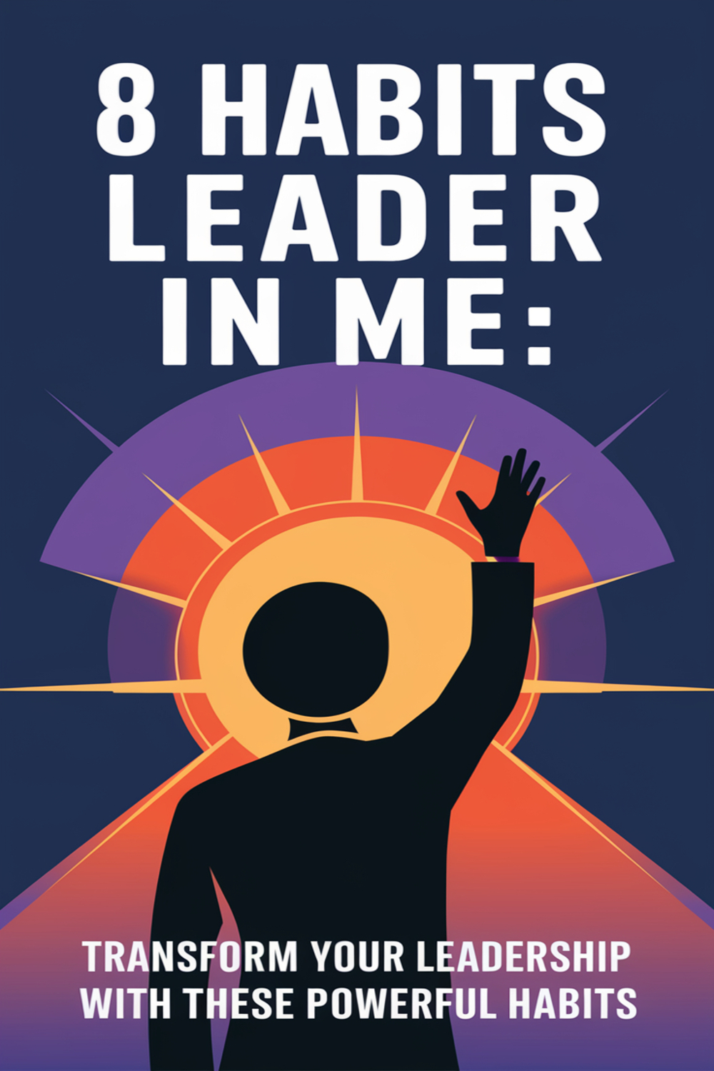 8 Habits Leader in Me: Transform Your Leadership with These Powerful ...