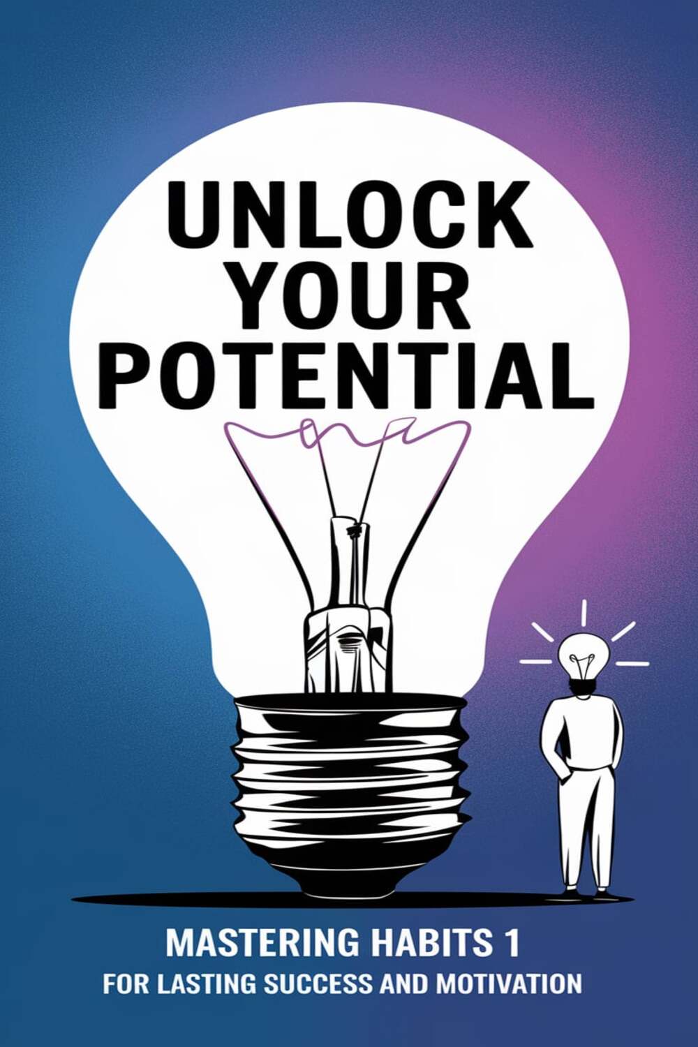 Unlock Your Potential: Mastering Habits 1 for Lasting Success and ...