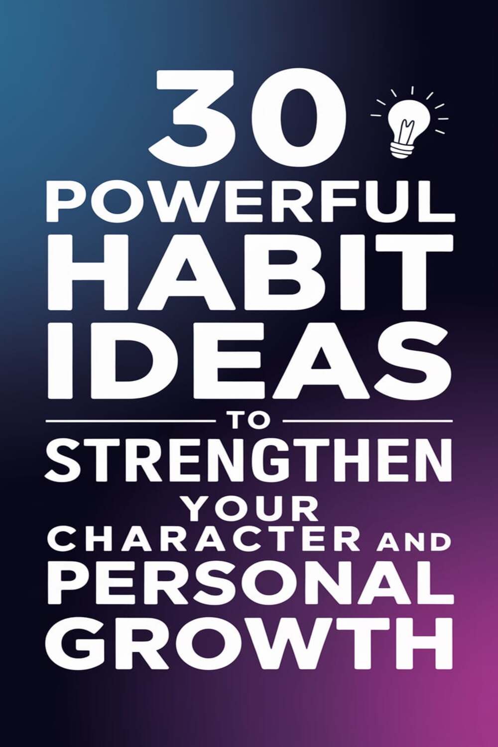 30 Powerful Habit Ideas to Strengthen Your Character and Personal ...
