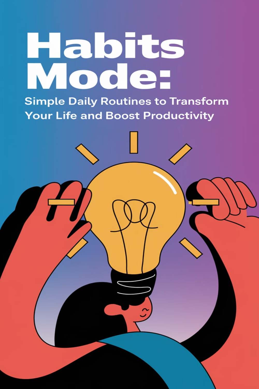 Habits Mode: Simple Daily Routines to Transform Your Life and Boost ...